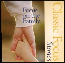Focus on the Family Classic Focus Stories - Stories of the Love and ...