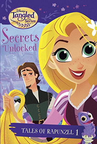Tales of Rapunzel #1: Secrets Unlocked (Disney Tangled the Series) (A ...
