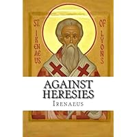 55. St. Irenaeus of Lyons: Against the Heresies Book 1(Ancient ...