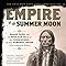 Empire of the Summer Moon: Quanah Parker and the Rise and Fall of the ...