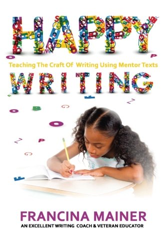 Amazon.com: Happy Writing: Teaching the Craft of Writing Using Mentor ...