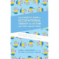 The Parent's Guide to Occupational Therapy for Autism and Other Special ...