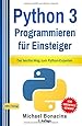 Einstieg in Python: Programmieren lernen für Anfänger. Inkl. objektorientierte Programmierung ...
