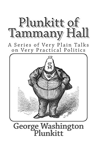 Plunkitt of Tammany Hall: A Series of Very Plain Talks on Very ...