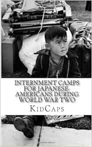 Internment Camps for Japanese-Americans During World War Two: A History ...