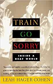 TRAIN GO SORRY: Inside a Deaf World: Cohen, Leah Hager: 9780679761655 ...