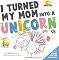 I Turned My Mom Into a Unicorn: A funny thankful story (Ted and Friends ...