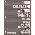 1,000 Character Writing Prompts: Villains, Heroes and Hams for Scripts ...