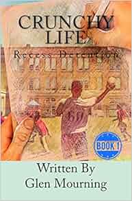 Crunchy Life: Recess Detention: Glen Mourning: 9781986952569: Amazon ...