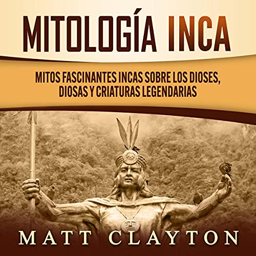 Mitología Inca [Inca Mythology]: Mitos Fascinantes Incas Sobre Los ...