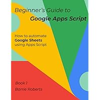 Beginner's Guide to Google Apps Script 1 - Sheets (Step-by-step guides ...