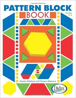 Pattern Block Book, Grades K-3: Sandra Clarkson, Vincent Altamuro ...