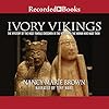 Ivory Vikings: The Mystery of the Most Famous Chessmen in the World and ...