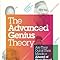 The Advanced Genius Theory: Are They Out of Their Minds or Ahead of Their Time?: Hartley, Jason ...