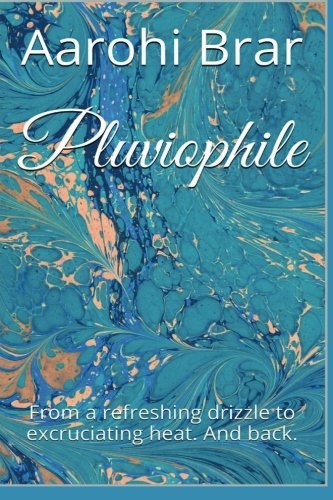 Pluviophile: From a refreshing drizzle to excruciating heat. And back ...