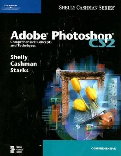 Adobe Photoshop CS2: Comprehensive Concepts and Techniques (Shelly ...