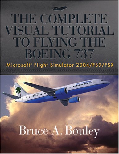 The Complete Visual Tutorial to Flying the Boeing 737 Microsoft® Flight ...