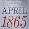 April 1865: The Month That Saved America (P.S.): Jay Winik ...