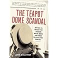The Teapot Dome Scandal: How Big Oil Bought the Harding White House and ...