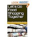 Let's Go Food Shopping Together - Kindle edition by Ellen Feingold MD ...