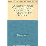 Undocumented DOS: A Programmer's Guide to Reserved MS-DOS Functions and Data Structures/Book and ...