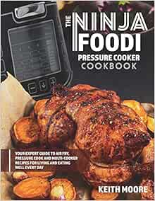 The Ninja Foodi Pressure Cooker Cookbook: Your Expert Guide to Air Fry ...
