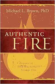 Authentic Fire: A Response to John MacArthur's Strange Fire: Michael L ...