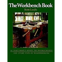 The Workbench Book: A Craftsman's Guide to Workbenches for Every Type ...