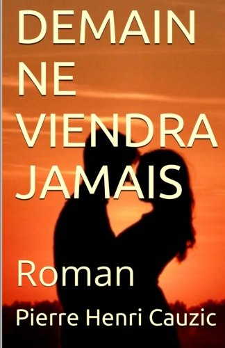Demain ne viendra Jamais: Romance (French Edition): Cauzic, Pierre ...