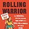 Rolling Warrior: The Incredible, Sometimes Awkward, True Story of a ...
