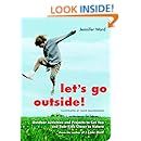 Let's Go Outside!: Outdoor Activities and Projects to Get You and Your ...