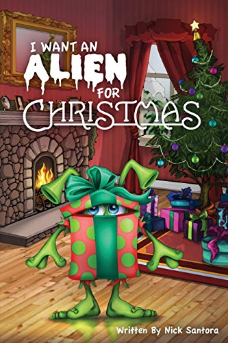 I Want an Alien for Christmas: Santora, Nick: 9781941536278: Amazon.com ...