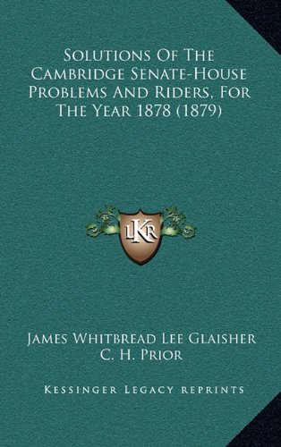 Solutions Of The Cambridge Senate-House Problems And Riders, For The ...