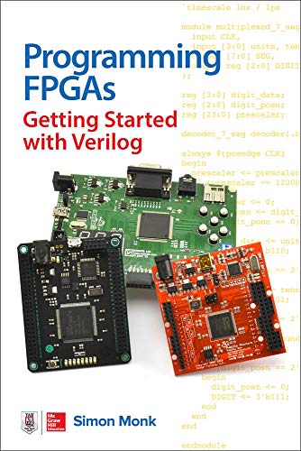 Programming FPGAs: Getting Started with Verilog: Monk, Simon: 9781259643767: Amazon.com: Books