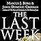 The Last Week: What the Gospels Really Teach About Jesus's Final Days ...