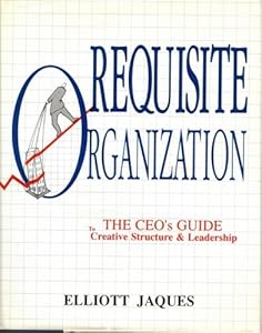 Requisite Organization: A Total System... book by Elliott Jaques
