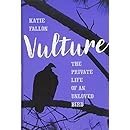 Vulture: The Private Life of an Unloved Bird: Katie Fallon ...