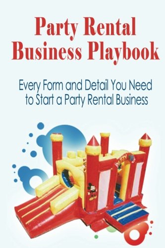 Party Rental Business Playbook: Every Form and Detail You Need to Start ...
