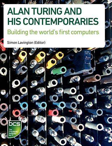 Alan Turing and his Contemporaries: Building the world's first ...