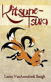 Kitsune-Tsuki (Kitsune Tales Book 1): Laura VanArendonk Baugh ...