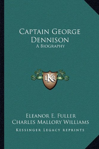 Captain George Dennison: A Biography: Fuller, Eleanor E., Williams ...