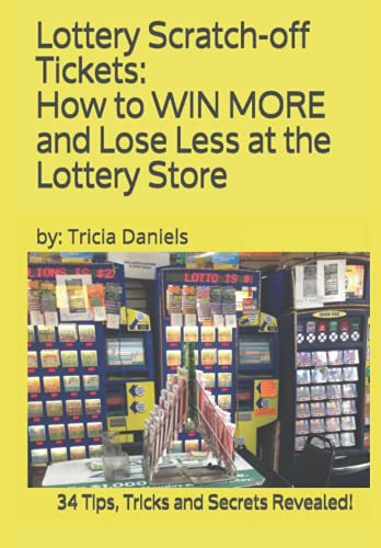 Lottery Scratch-off Tickets: How to WIN MORE and Lose Less at the ...