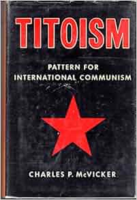Titoism: Pattern for International Communism: Charles P. MCVICKER ...