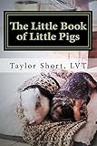 Teacup Pigs and Micro Pigs, the Complete Owner's Guide: Elliott Lang ...