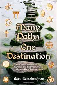 Many Paths, One Destination: Love, Peace, Compassion, Tolerance, and Understanding Through World ...