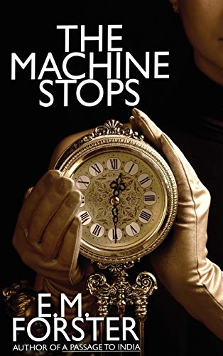 The Machine Stops: Forster, E. M., Betancourt, John, Wurf, Karl ...