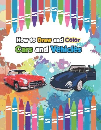 How to Draw and Color Cars: Learn How to Draw More Than 50 Vehicles ...