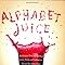 Alphabet Juice: The Energies, Gists, and Spirits of Letters, Words, and ...