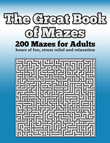 The Great Book of Mazes: 200 Mazes for Adults - Hours of Fun, Stress ...