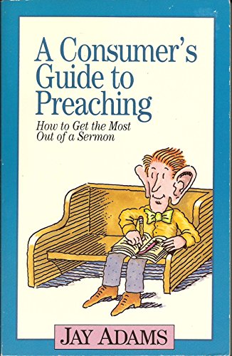 A Consumer's Guide to Preaching: Adams, Jay Edward: 9780896933989 ...